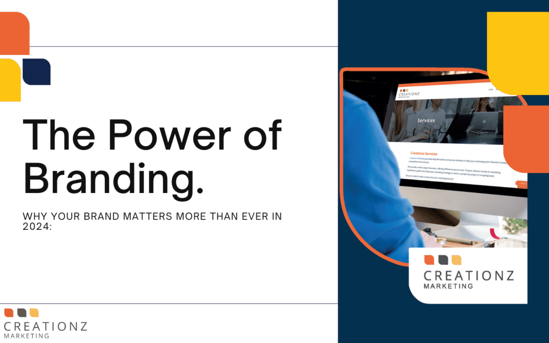 Why Your Brand Matters More Than Ever in 2024: - Creationz Marketing